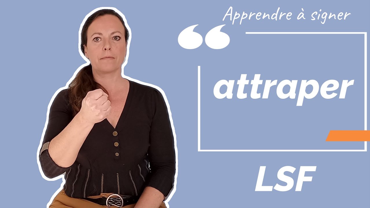 Signer ATTRAPER en LSF (langue des signes française). Apprendre la LSF ...