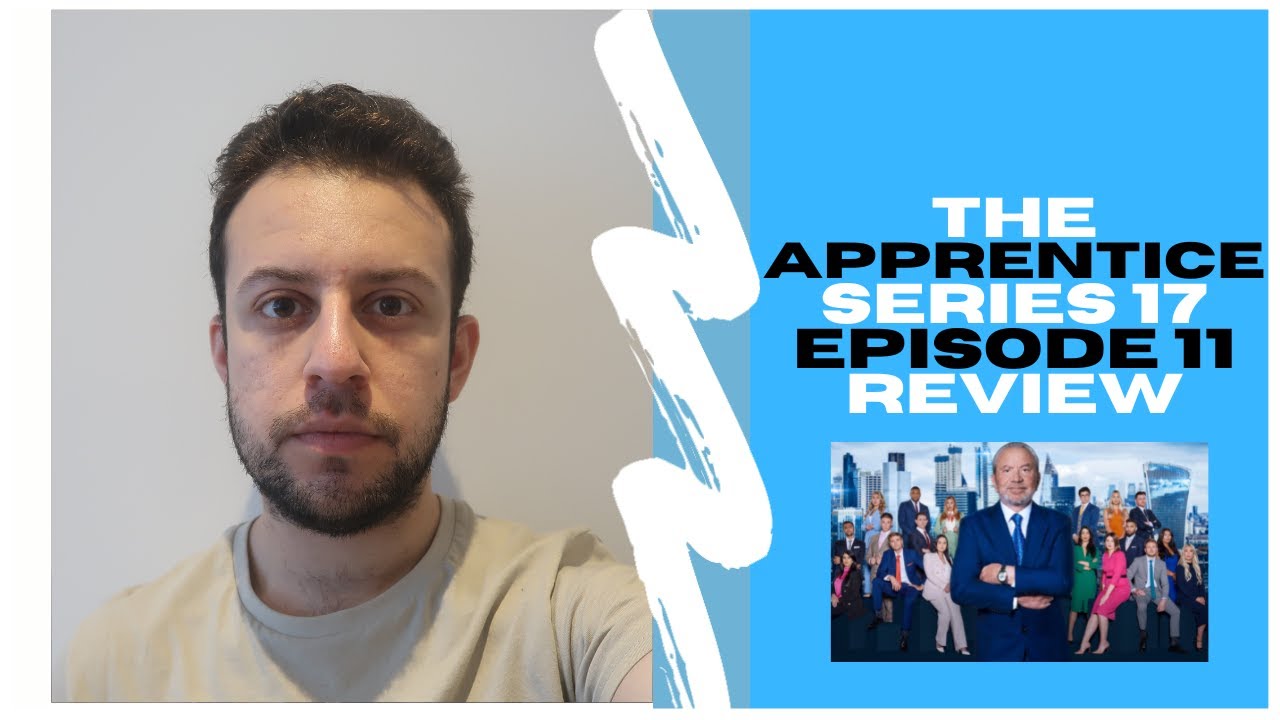 THE APPRENTICE UK SERIES 17 (2023) - EPISODE 11 REVIEW - YouTube