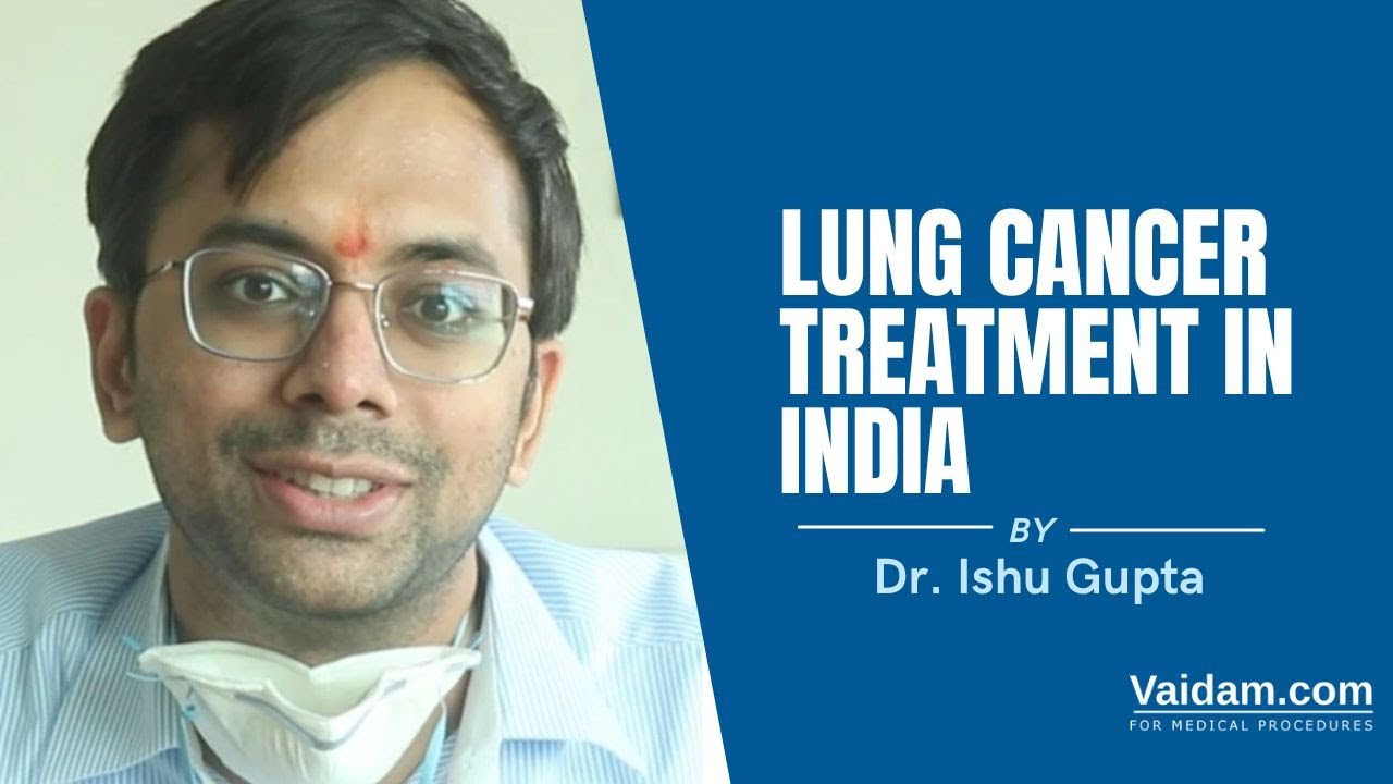Lung Cancer Treatment in India | Best Explained By Dr. Ishu Gupta - YouTube