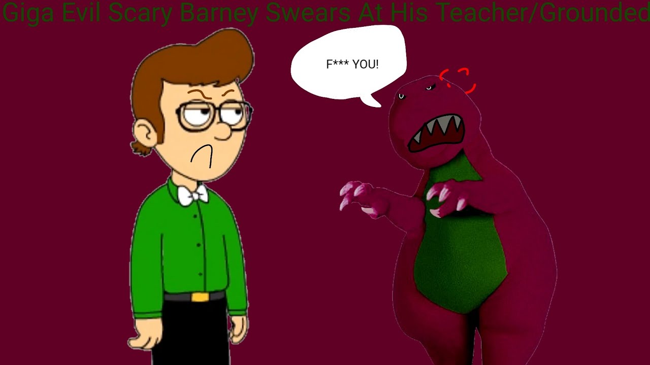 Giga Evil Scary Barney Swears At His Teacher/Grounded - YouTube