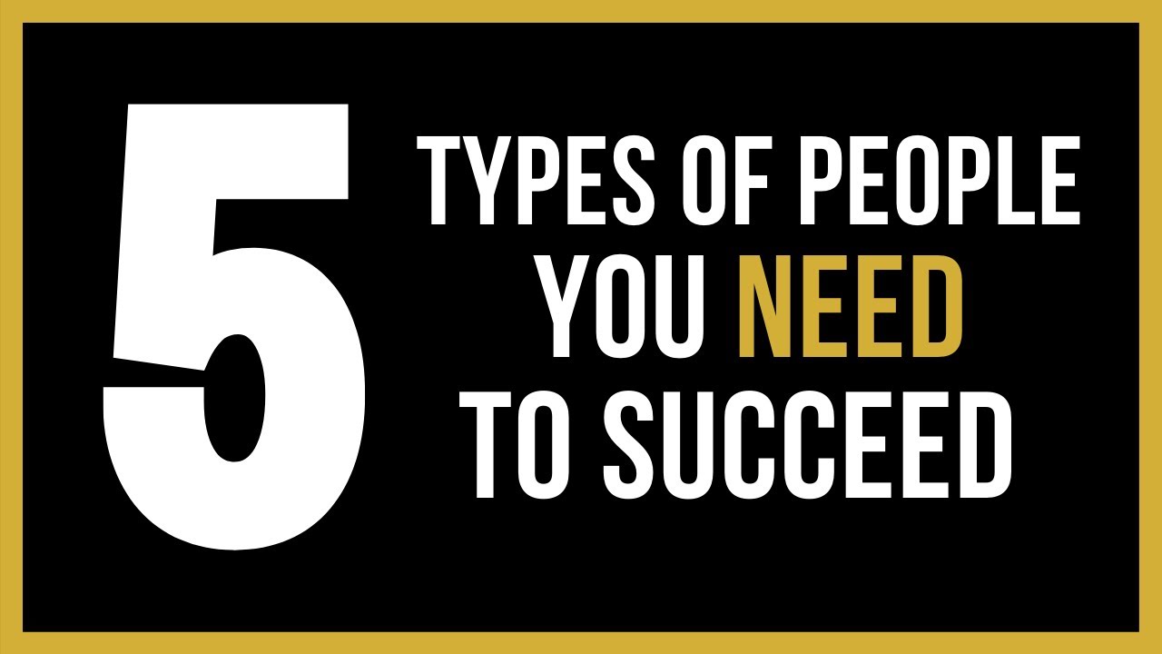 The 5 Types of People You Need in Your Life if You Want to Succeed ...