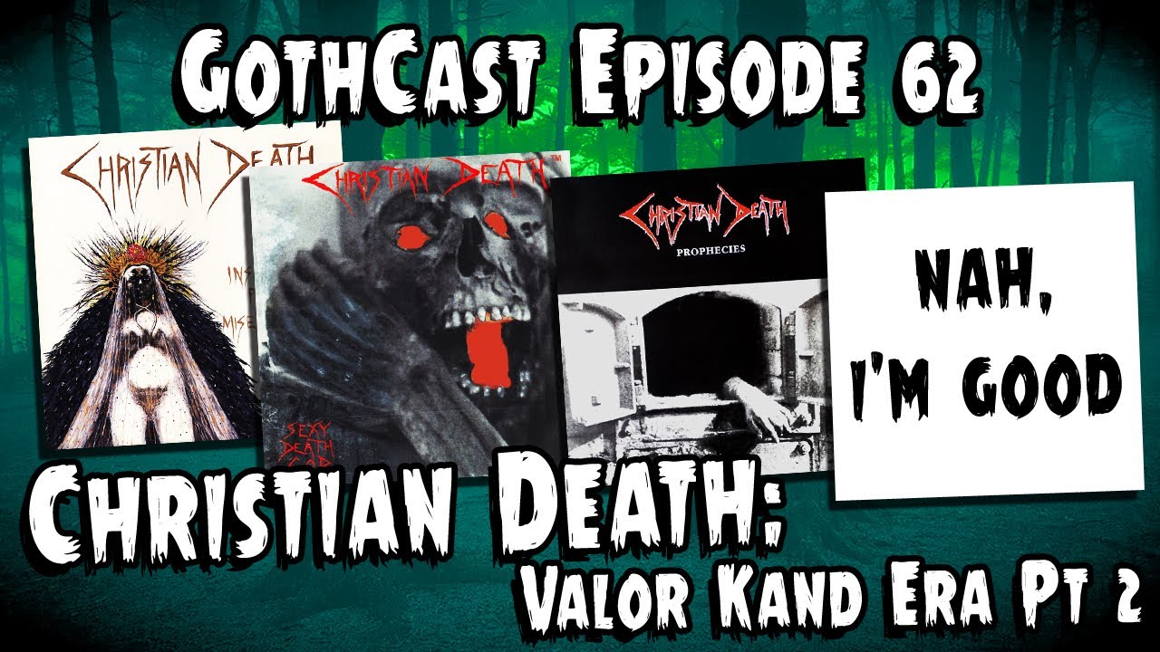 GothCast Episode 62 - Christian Death: Valor Kand Era Part 2 - YouTube