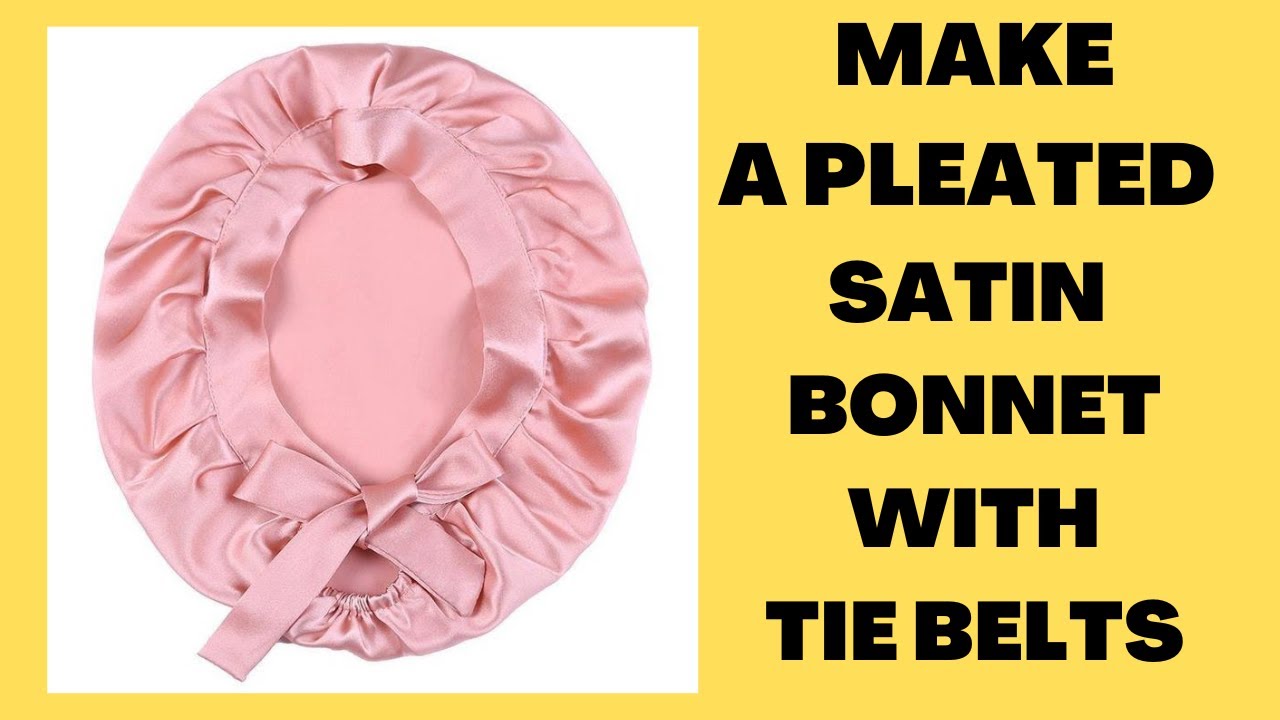 how to make a satin bonnet with tie belts(no elastic) - YouTube