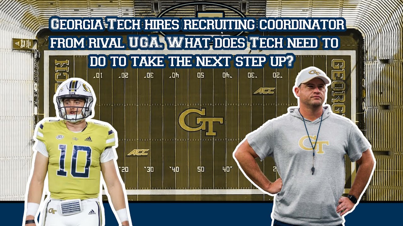 Georgia Tech hires recruiting coordinator from rival UGA. How does Tech ...