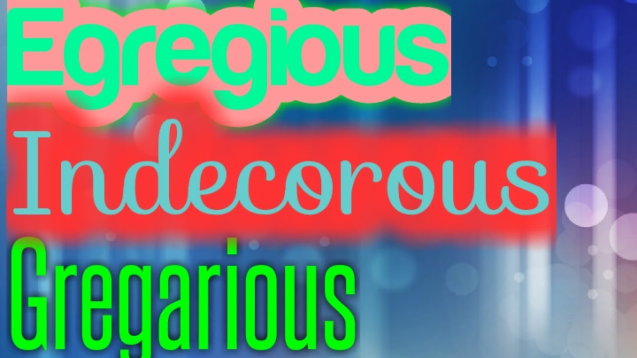 Egregious Indecorous Gregarious English Lexis Vocabulary YouTube egregious-indecorous-gregarious-english-lexis-vocabulary-youtube