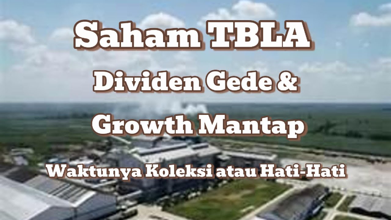 Saham TBLA : Dividen Gede & Growth Mantap! Waktunya Koleksi atau Hati ...