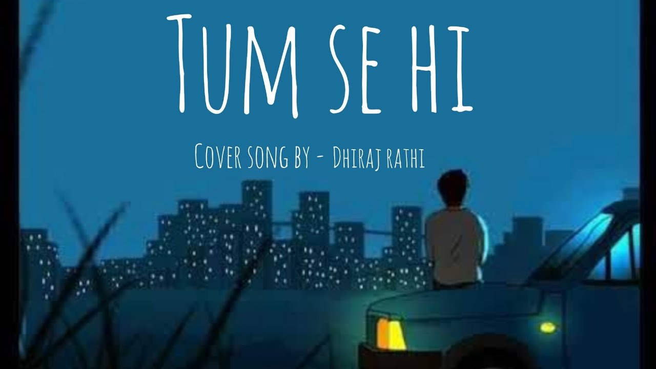 TUM SE HI COVER|DHIRAJ RATHI | JAB WE MET|MOHIT CHOUHAN| #tumsehi # ...