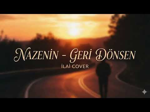 Nazenin - Geri Dönsen | İlai Cover  2026