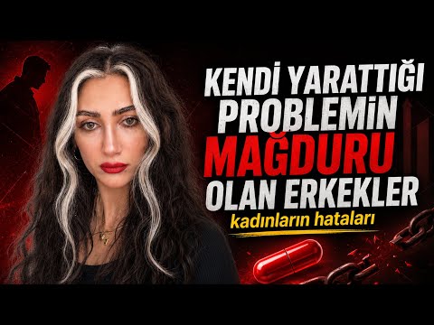 KENDİ YARATTIĞI PROBLEMİN MAĞDURU OLAN ERKEKLER !