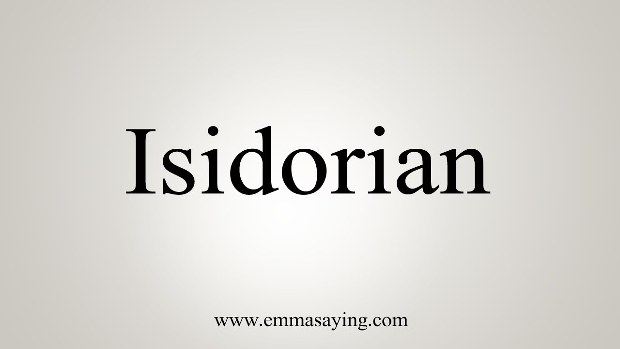 How To Say Isidorian - YouTube