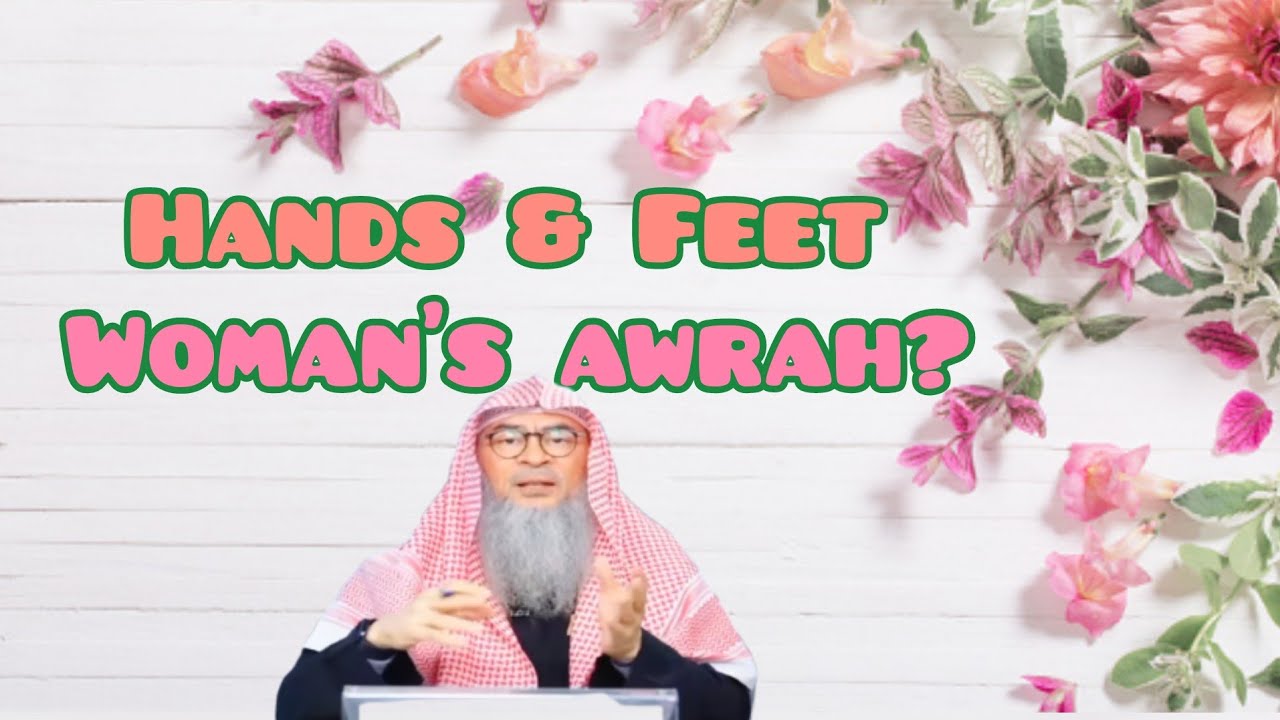 Are a woman's hands & feet awrah? Hanafis say they are not so no need ...