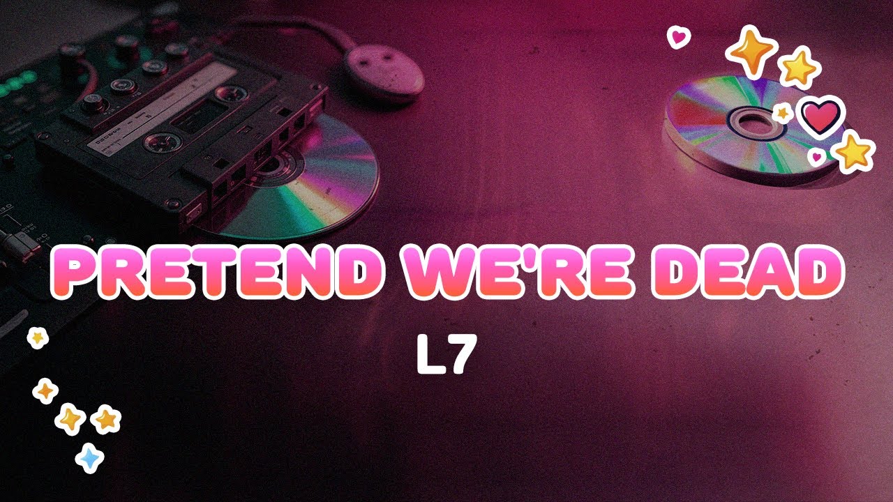 L7 - Pretend We're Dead | Lyrics - YouTube