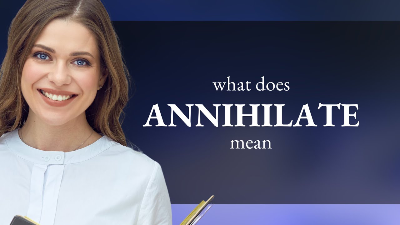 Annihilate — ANNIHILATE definition - YouTube