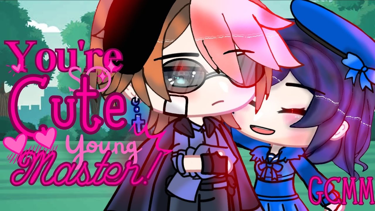''You're SO Cute YOUNG MASTER!'' | GCMM/GCM | Love Story | Gacha - YouTube