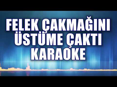 FELEK ÇAKMAĞINI KARAOKE   ton:Sİ bemol