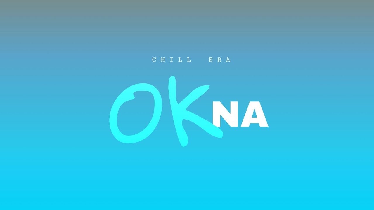 Chill Era - OK Na (Lyric Video) - YouTube