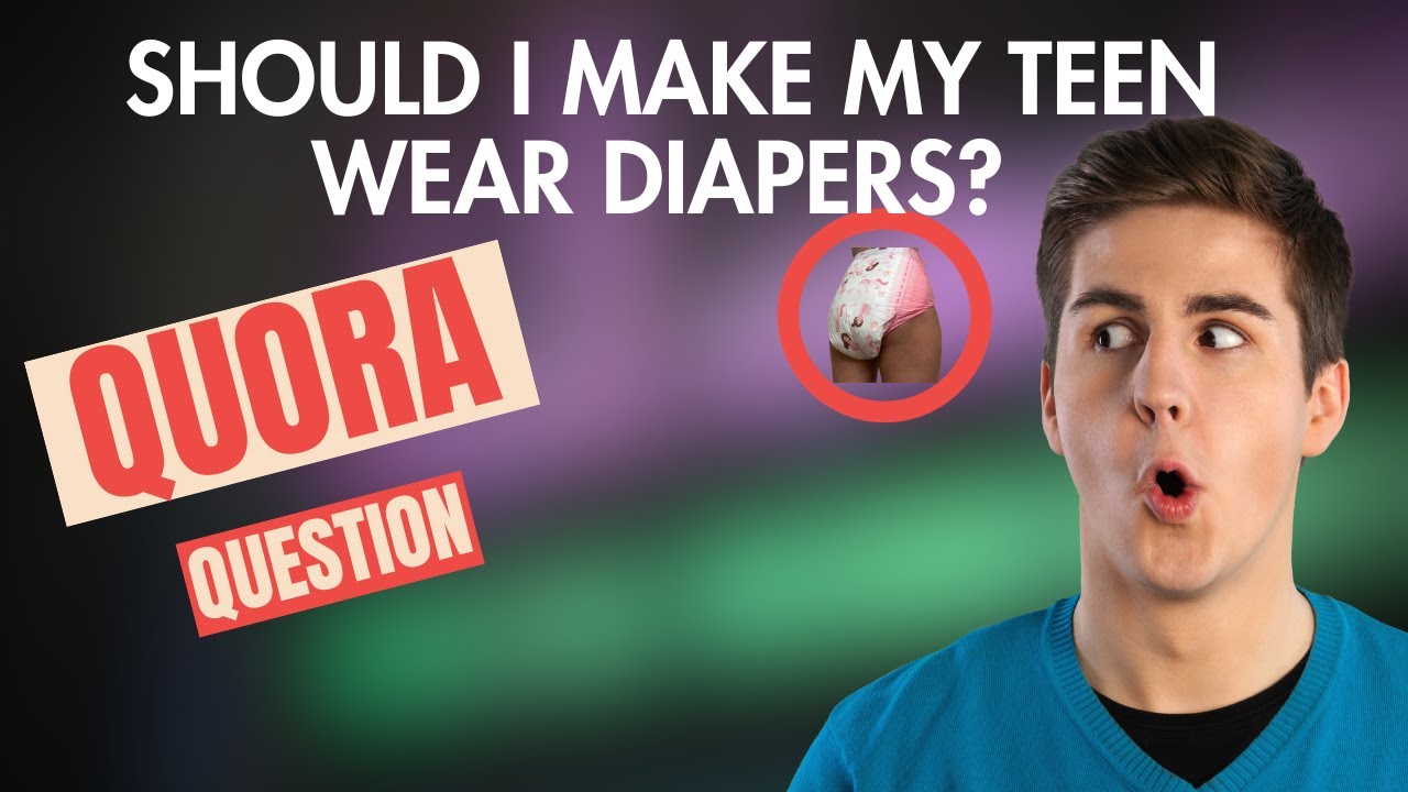 Should I Make My Teen Wear Diapers He Wets The Bed Quora Question