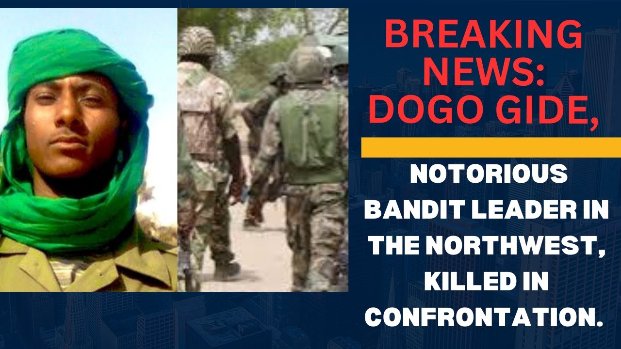 Breaking News: Dogo Gide, Notorious Bandit Leader in the North West ...