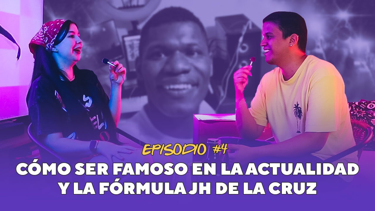 Cómo ser famoso en la actualidad y la fórmula JH DE LA CRUZ | EP #4 ...