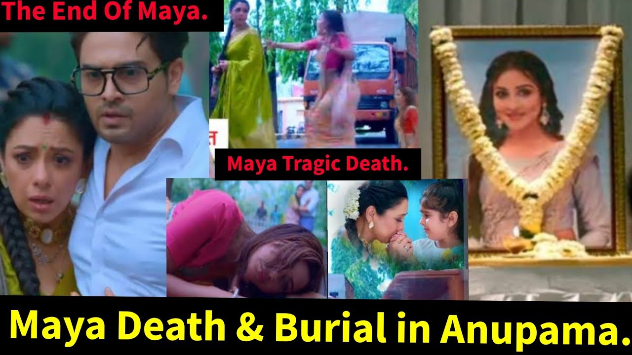 Anupama Starlife||Maya Death & Burial The End of Maya Anuj & Anupama ...