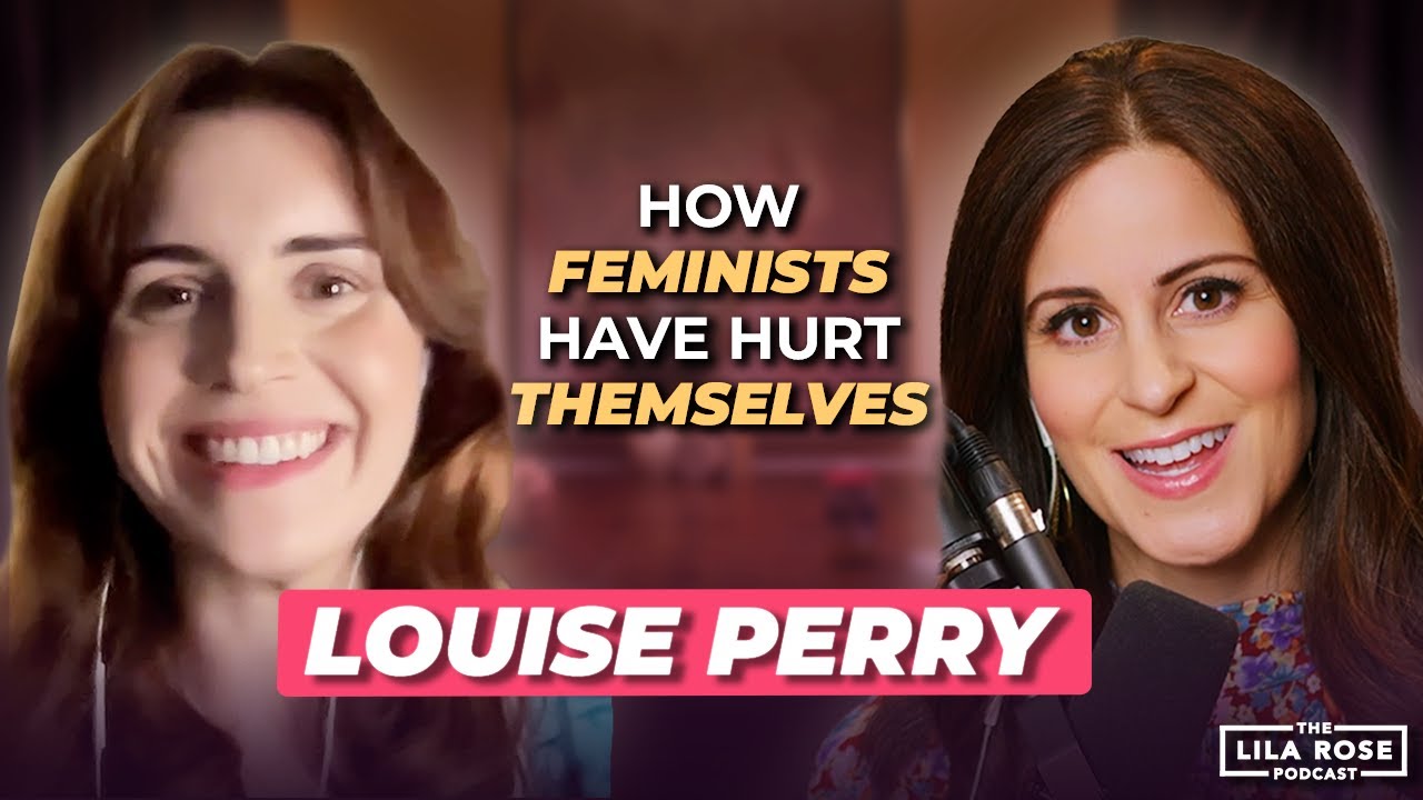 The Case Against the Sexual Revolution with Louise Perry | The Lila ...