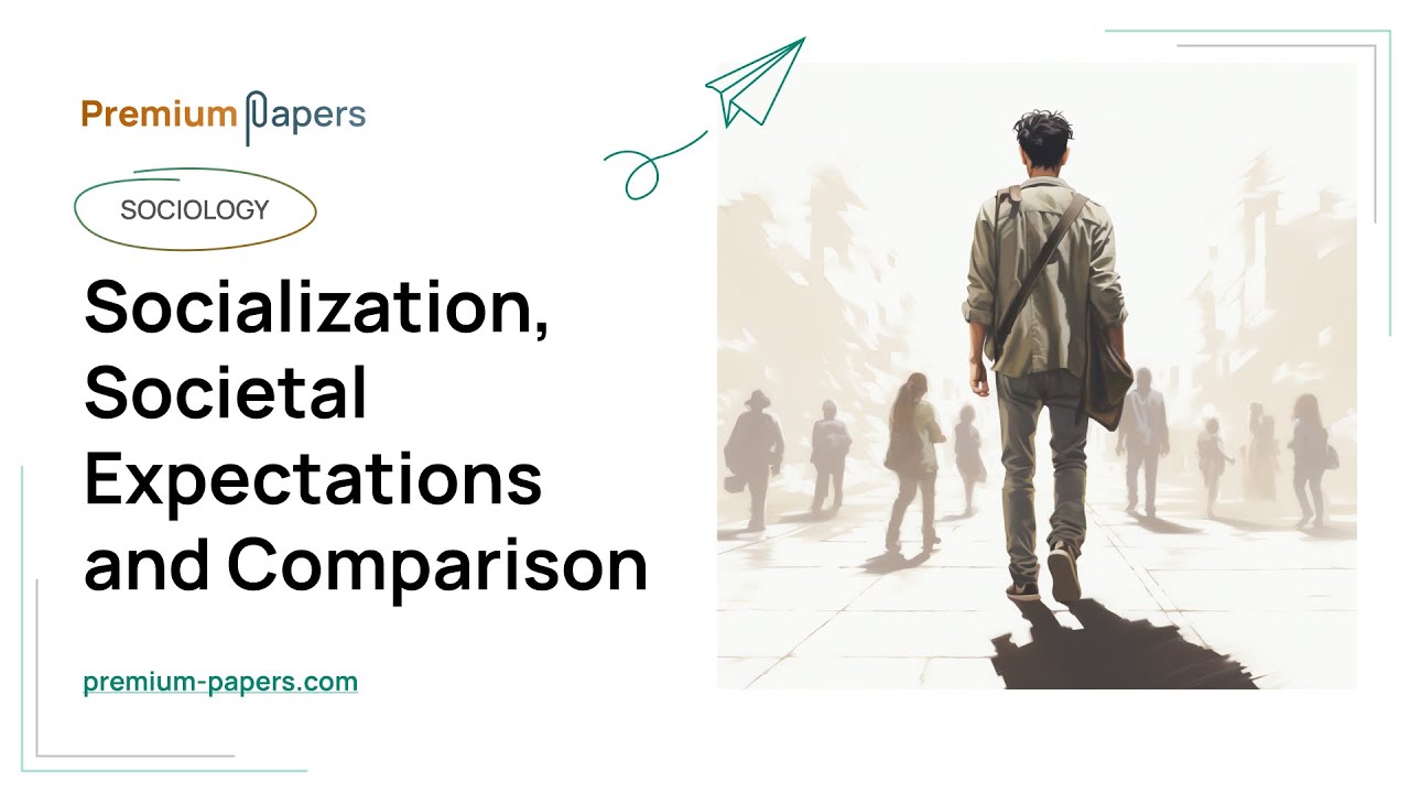 Socialization, Societal Expectations and Comparison - Essay Example ...