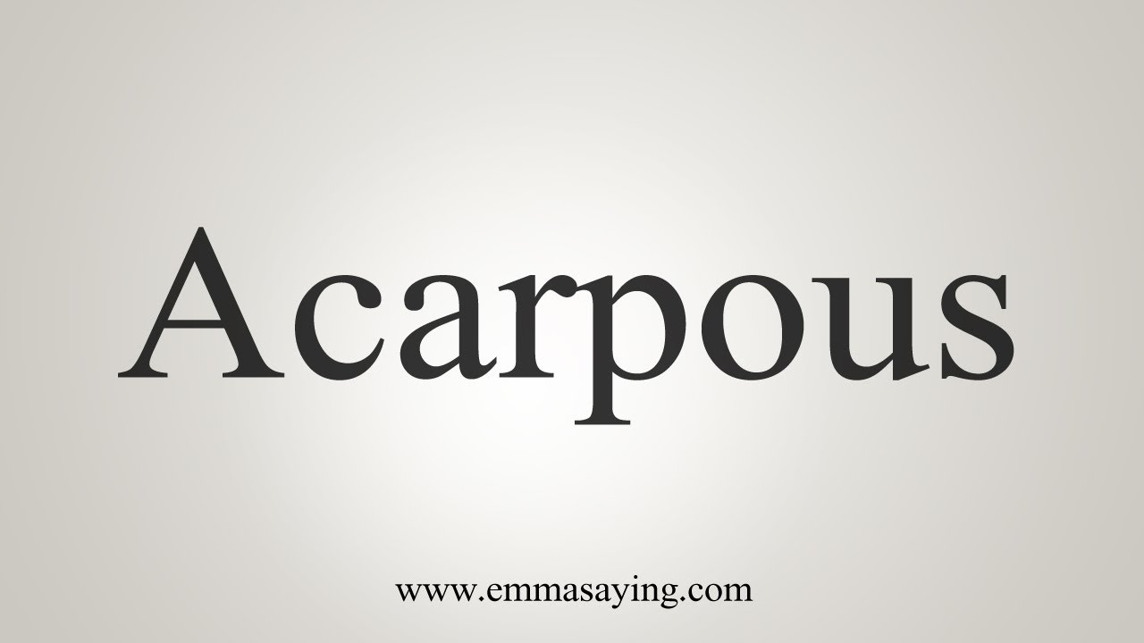How To Say Acarpous - YouTube