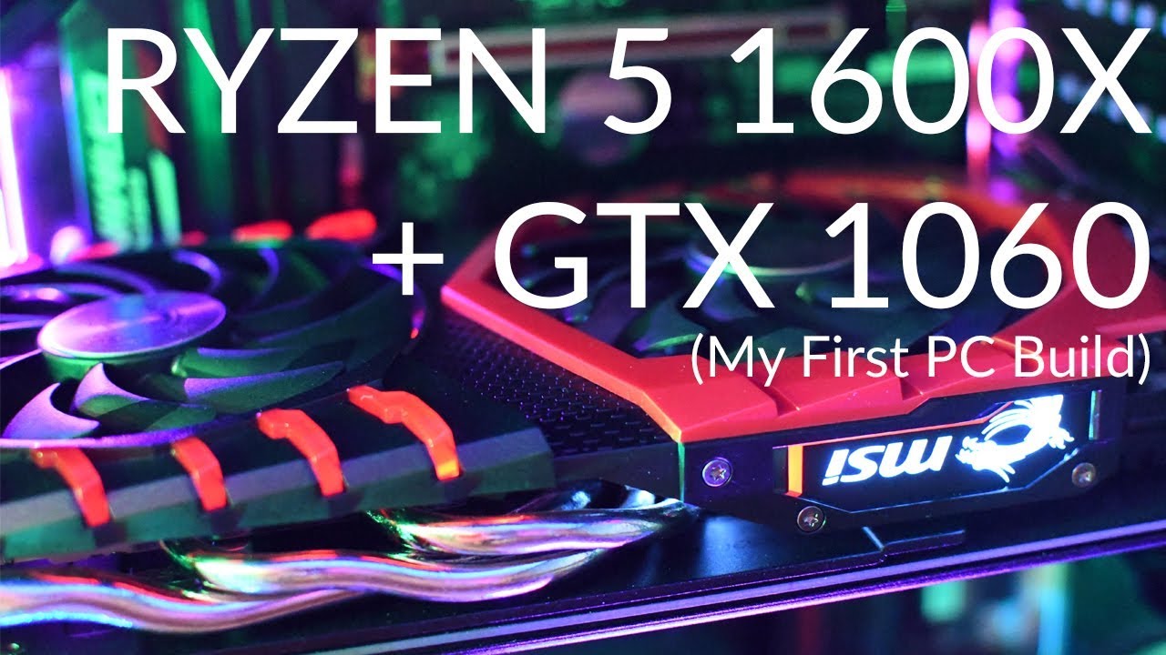 Ryzen 5 with GTX 1060 (My first PC Build) - YouTube