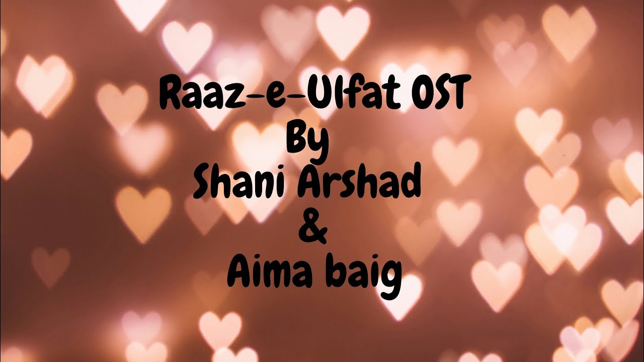 Raaz-e-Ulfat OST Lyrics | Shani Arshad & Aima Baig | Har Pal Geo - YouTube