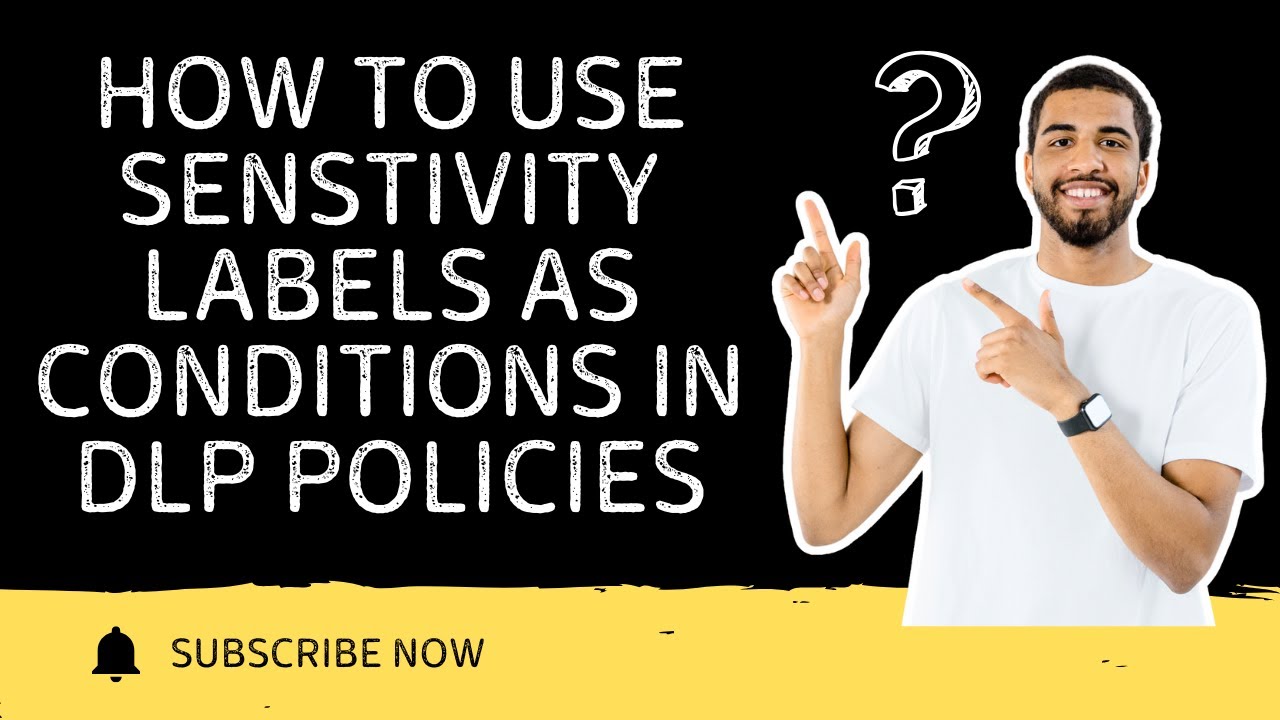 HOW TO USE SENSTIVITY LABELS AS CONDITIONS IN DLP POLICIES - YouTube