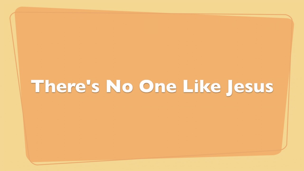 There's No One Like Jesus - YouTube