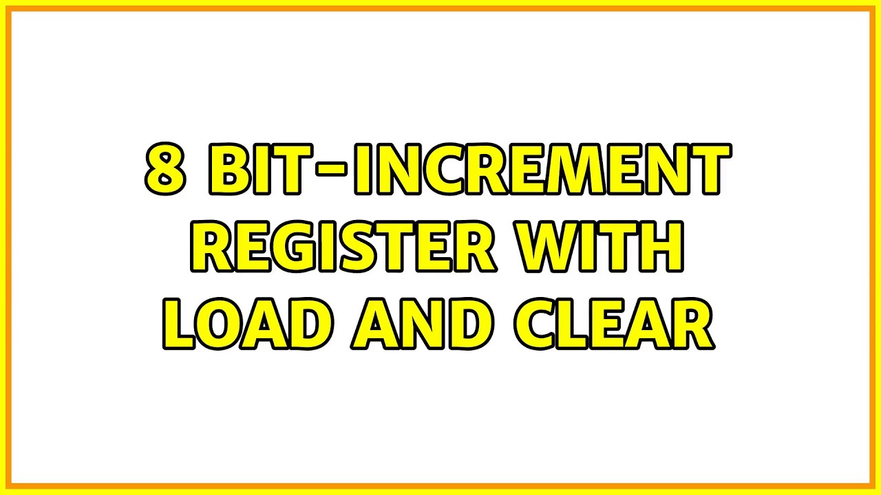 8 bit-increment register with load and clear (2 Solutions!!) - YouTube