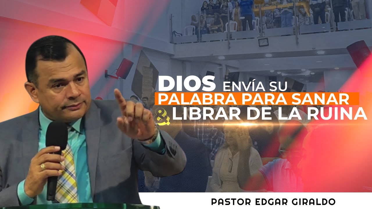 Pastor Edgar Giraldo | Dios envía su palabra para sanar y librar de la ...