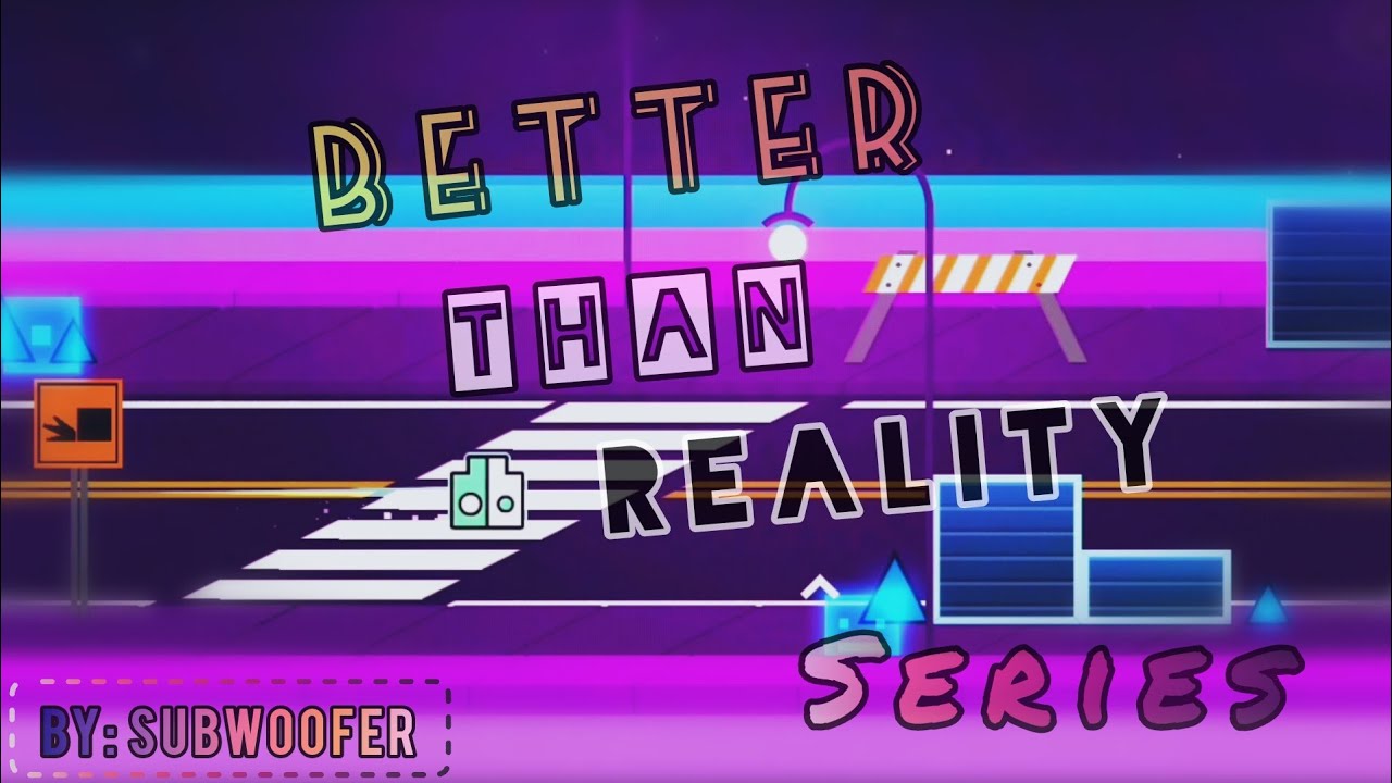 Better Than Reality Series Level (1-5) by Subwoofer | Geometry Dash 2. ...