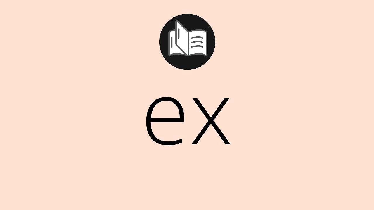 Que significa EX • ex SIGNIFICADO • ex DEFINICIÓN • Que es EX ...