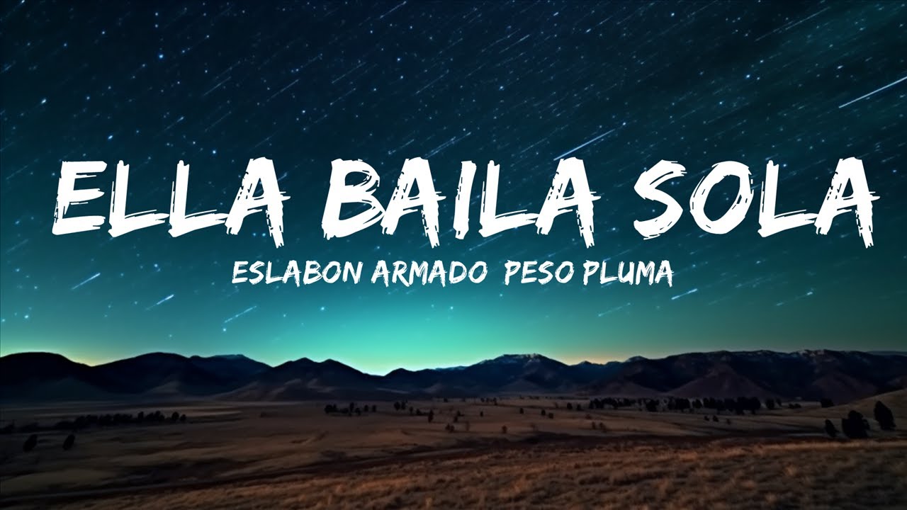 Eslabon Armado, Peso Pluma - Ella Baila Sola (Letra/Lyrics) | 30mins ...