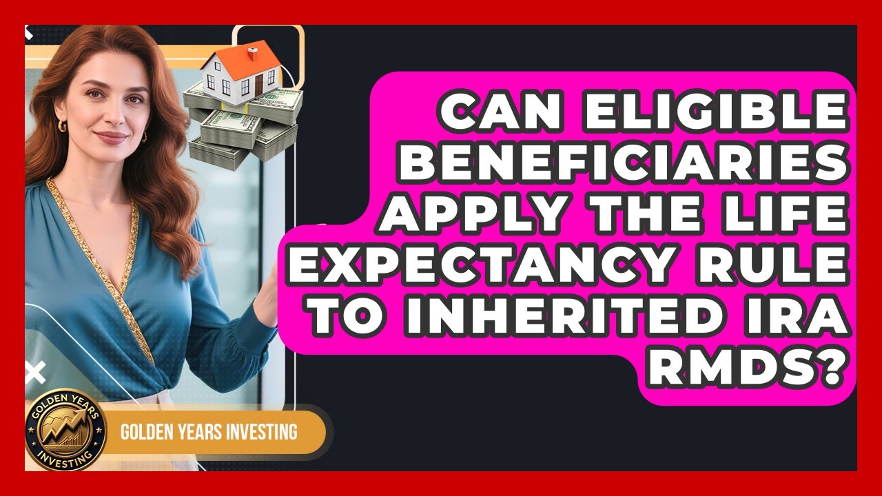 Can Eligible Beneficiaries Apply The Life Expectancy Rule To Inherited ...