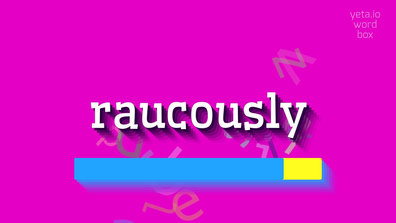 How to say "raucously"! (High Quality Voices) - YouTube