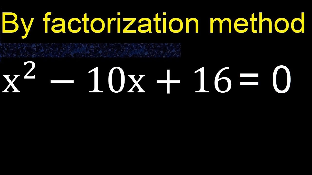 X 2 10x 16 0 Quadratic Equations By Factoring How To Solve Method X 2 10x 16 0 Quadratic Equations By Factoring How To Solve Method