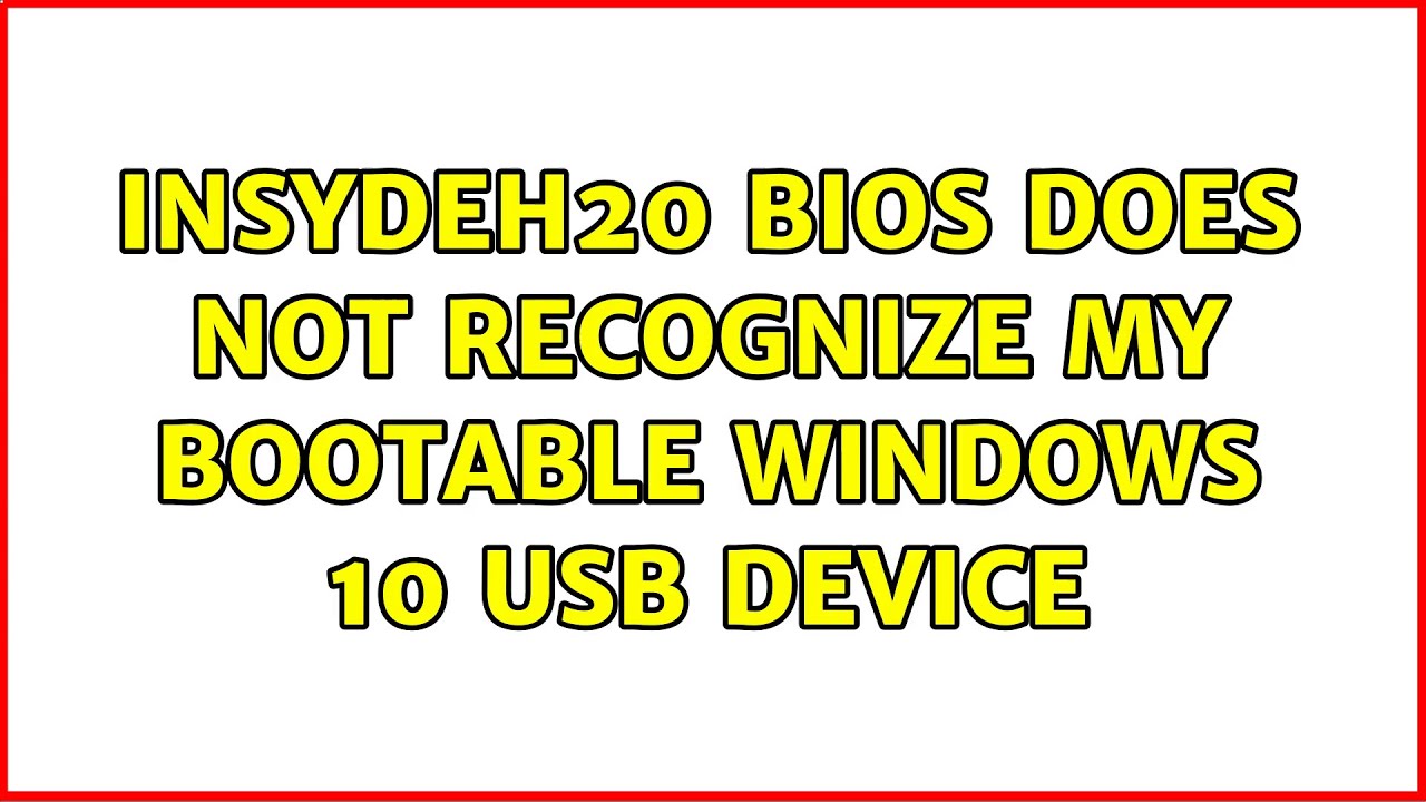 InsydeH20 BIOS does not recognize my bootable Windows 10 USB device (2 ...