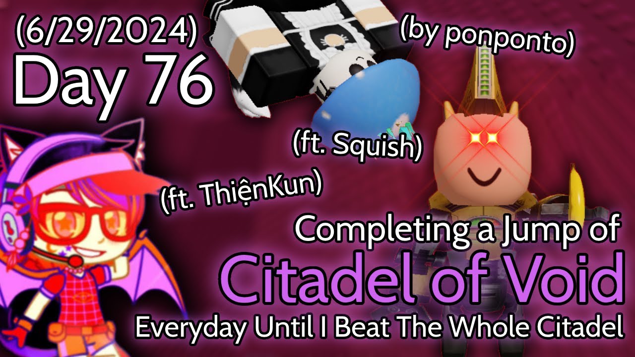 (Day 76) Completing a Jump of Citadel of Void Everyday Until I Beat The Whole Citadel (by ...