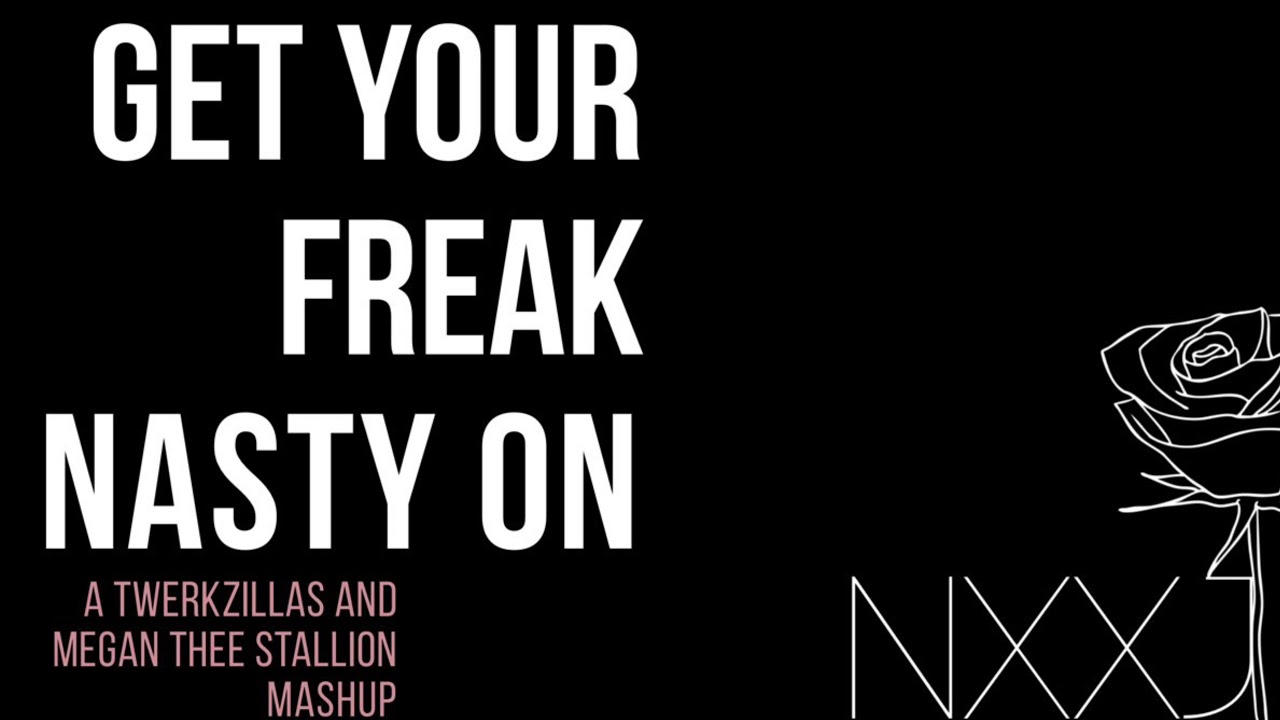 Get Your Freak Nasty On | DJ Naala Jay | NXXJ | MASHUP | Megan Thee ...