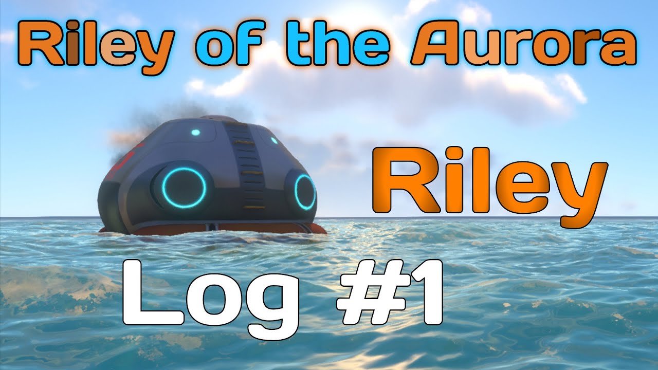 Riley of the Aurora - Log #1 - [Riley] - YouTube