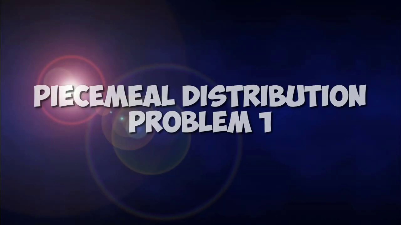 Piecemeal Distribution Problem 1 - YouTube