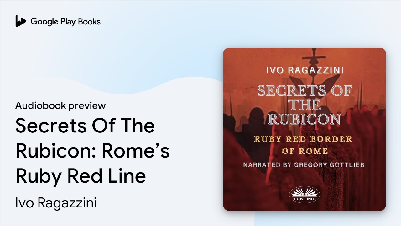 Secrets Of The Rubicon: Rome’s Ruby Red Line by Ivo Ragazzini ...