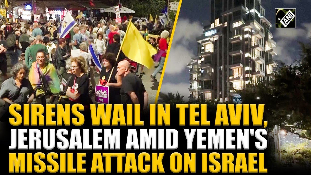 Sirens wail in Jerusalem, Tel Aviv as Yemen launches missile attack on ...