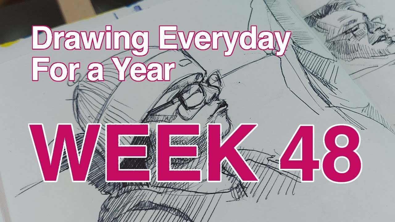 Drawing Everyday for a Year- Week 48 - YouTube