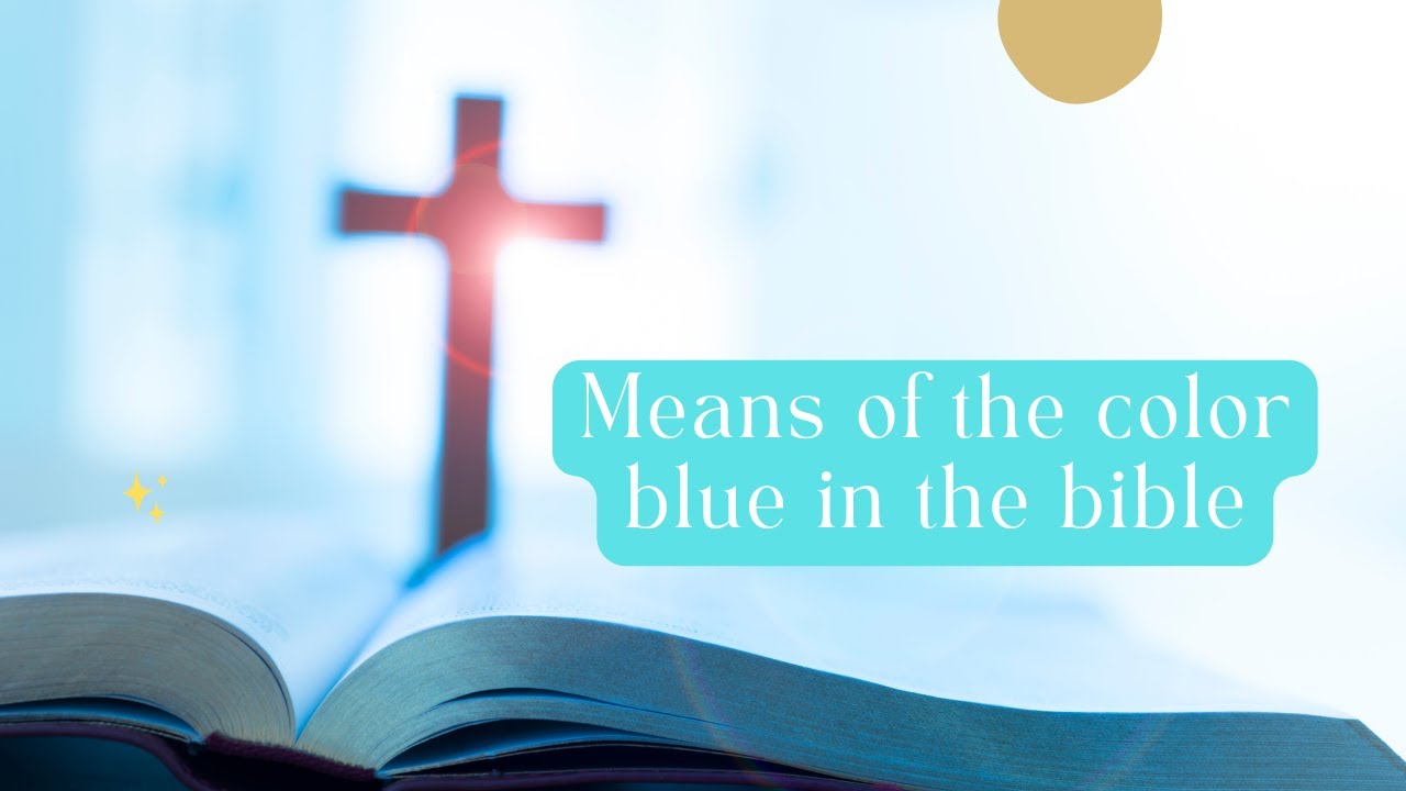 Means of the color blue in the bible: Symbolism of Heaven's Color - YouTube