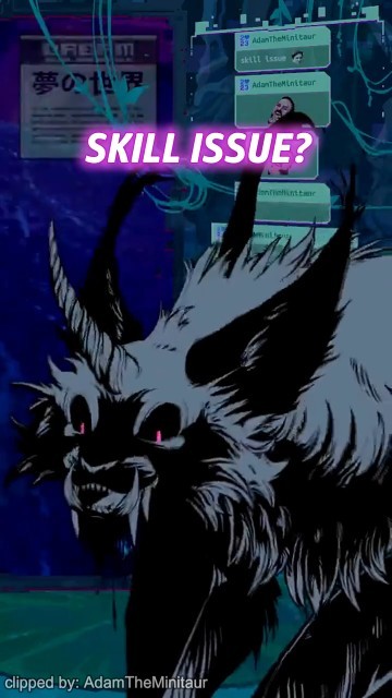 The real skill issue is being able to form a coherent sentence | # ...