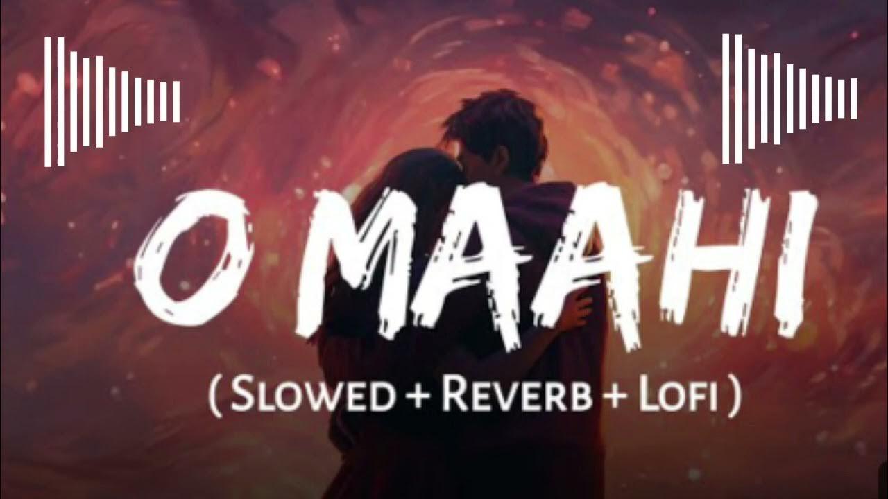 O Maahi (Slowed + Reverb) | Pritam, Arijit Singh | Dunki | Lo-fi - YouTube